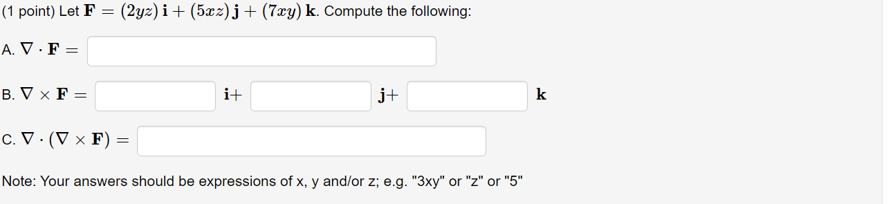Solved (1 point) Let F=(2yz)i+(5xz)j+(7xy)k. Compute the | Chegg.com