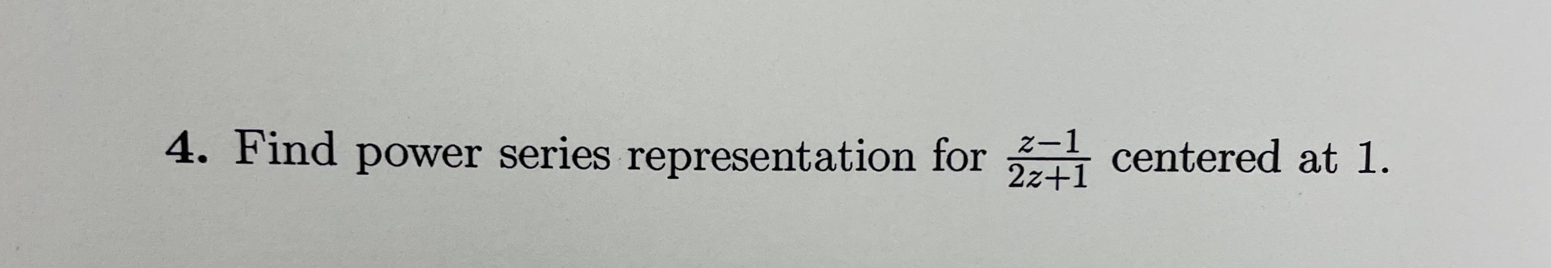 Solved 4. Find power series representation for 2z+1z−1 | Chegg.com