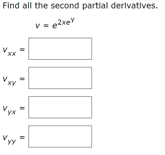 Solved Find all the second partial derivatives. V = e2xey | Chegg.com