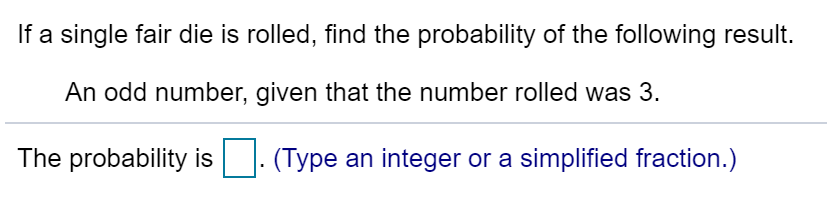 Solved If a single fair die is rolled, find the probability | Chegg.com