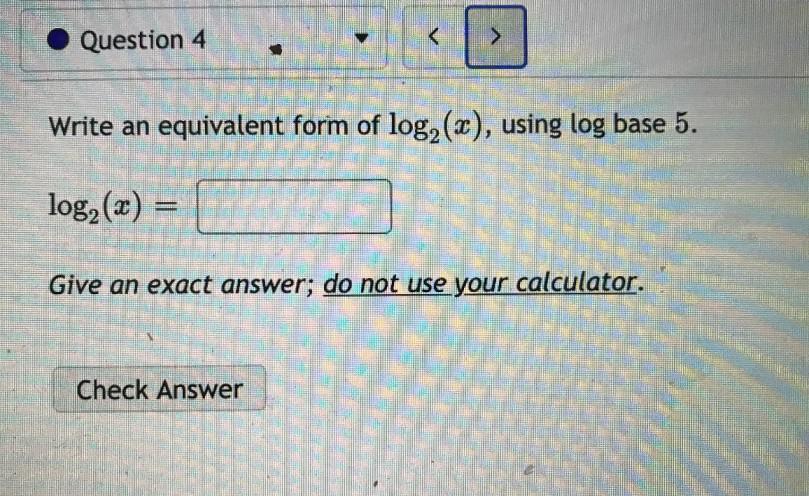 Solved Question 4 > Write an equivalent form of log (2), | Chegg.com