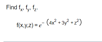 Solved Find fx,fy,fz. f(x,y,z)=e−(4x2+3y2+z2) | Chegg.com