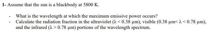 Solved 1- Assume that the sun is a blackbody at 5800 K. What | Chegg.com