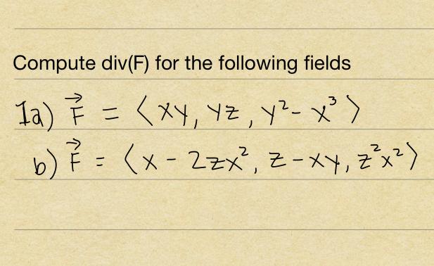 Solved Compute div(F) for the following fields こ la)二 | Chegg.com