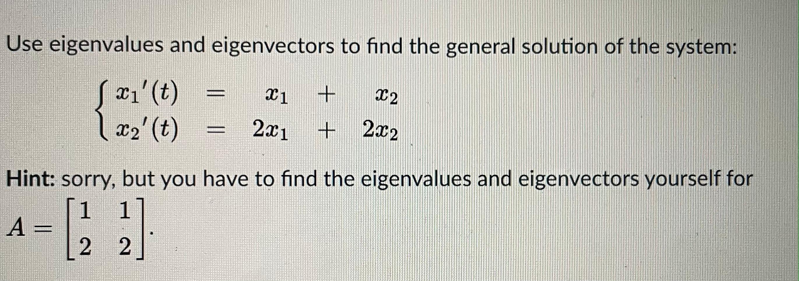Solved Use eigenvalues and eigenvectors to find the general | Chegg.com