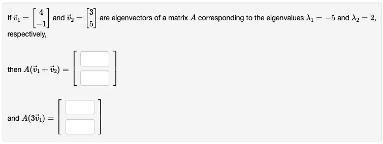 Solved If v1=[4−1] and v2=[35] are eigenvectors of a matrix | Chegg.com