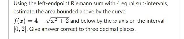 Solved Using the left-endpoint Riemann sum with 4 equal | Chegg.com