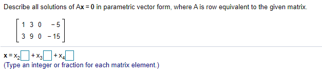 Solved Describe all solutions of Ax = 0 in parametric vector | Chegg.com