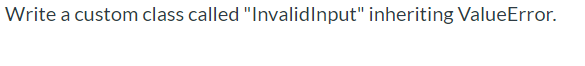Solved Write a custom class called "InvalidInput" inheriting | Chegg.com