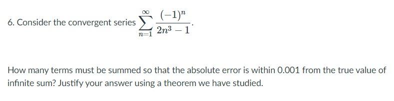 Solved 6. Consider the convergent series (-1)" 2n3 -1 How | Chegg.com