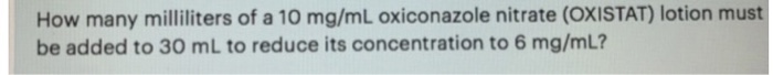 Solved How many milliliters of a 10 mg/mL oxiconazole | Chegg.com