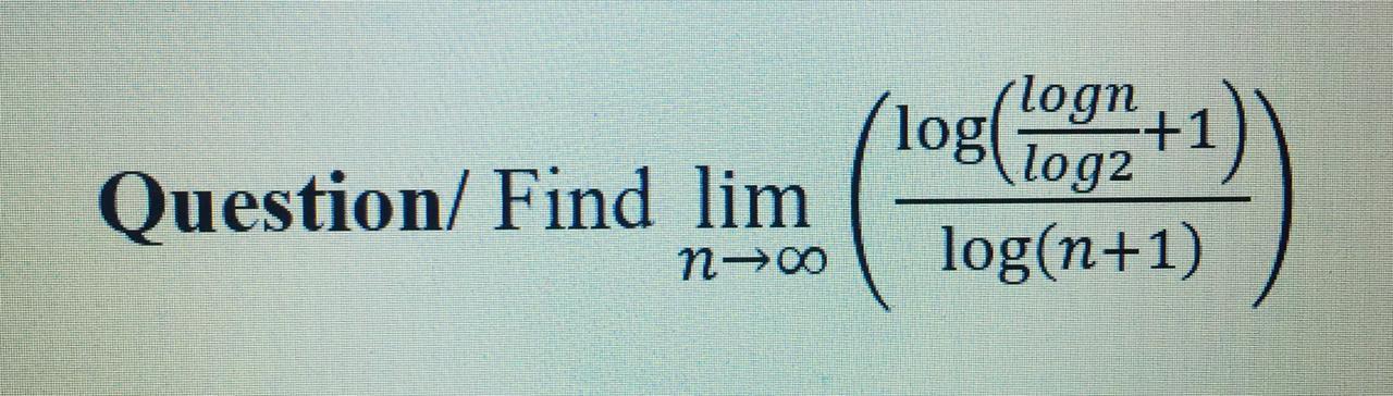 Solved log|1og2 logn +1 Question/ Find lim n-> log(n+1) | Chegg.com
