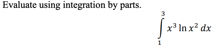 Solved Evaluate using integration by parts. x3 In x2 dx | Chegg.com