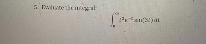 Solved 5. Evaluate the integral: t2e-t sin(3t) dt 0 | Chegg.com