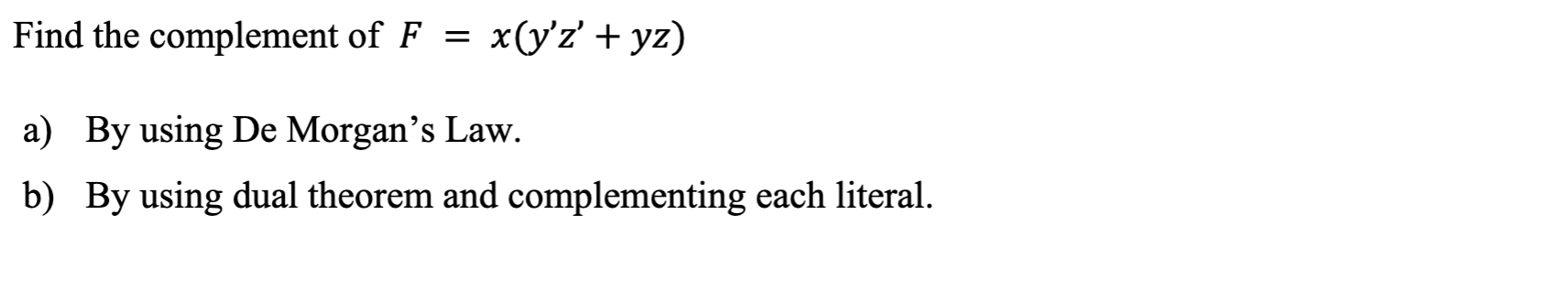 Solved Find the complement of F = x(y'z' + yz) a) By using | Chegg.com