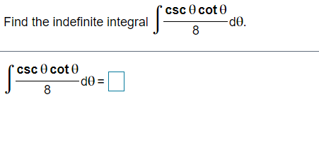 Solved Find the indefinite integral csc coto -do. 8 00 csc o | Chegg.com