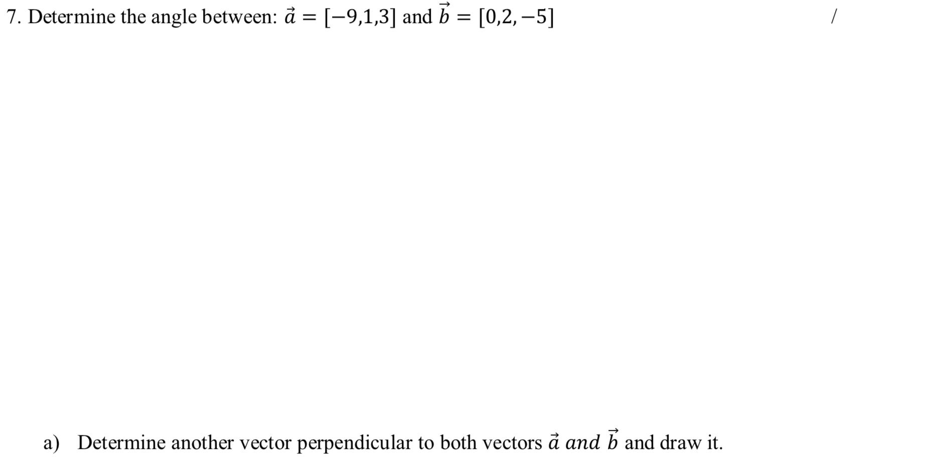 Solved 7. Determine the angle between: a = [-9,1,3] and b = | Chegg.com