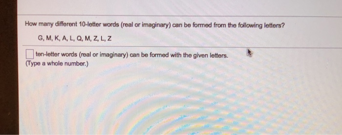Solved How many different 10-letter words (real or | Chegg.com Solved How many different 10-letter words (real or | Chegg.com