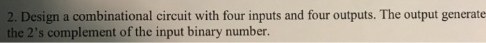 Solved 2 Design A Combinational Circuit With Four Inputs Chegg