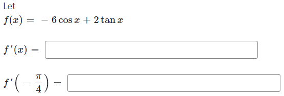 Solved Let f(x)=−6cosx+2tanx f′(x)= f′(−4π)= | Chegg.com