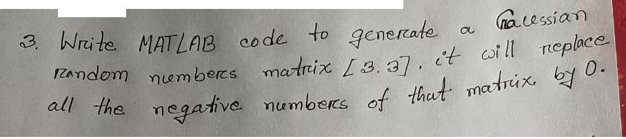 Solved 3. Write MATLAB code to generate Galessian a random | Chegg.com