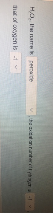 Solved H202, the name is peroxide , the oxidation number of | Chegg.com