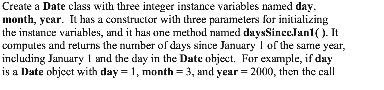 Solved a Create a Date class with three integer instance | Chegg.com