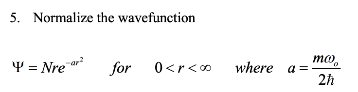 Solved 5. Normalize the wavefunction Ψ=Nre−ar2 for 0 | Chegg.com