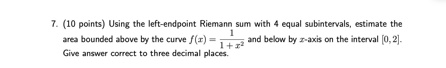 Solved 7. (10 points) Using the left-endpoint Riemann sum | Chegg.com