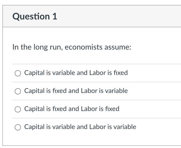 Solved In the long run, economists assume: Capital is | Chegg.com