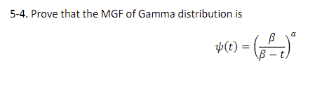 Solved 5−4. Prove that the MGF of Gamma distribution is | Chegg.com