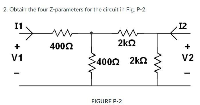 Solved 2. Obtain the four Z-parameters for the circuit in | Chegg.com