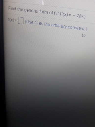 Solved Find the general form of f if f'(x)7f(x) fx)-(Use C | Chegg.com