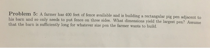 Solved Problem 5: A farmer has 400 feet of fence available | Chegg.com