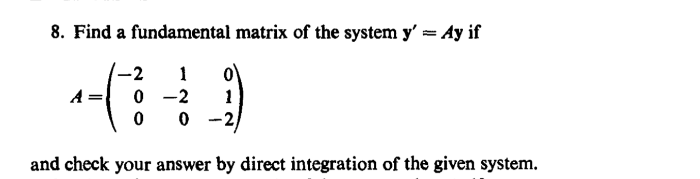 Solved 8. Find a fundamental matrix of the system y' = Ay if | Chegg.com