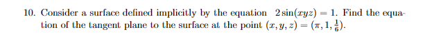 Solved 10. Consider a surface defined implicitly by the | Chegg.com