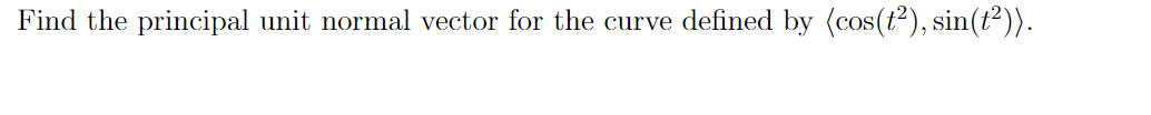 Solved Find the principal unit normal vector for the curve | Chegg.com