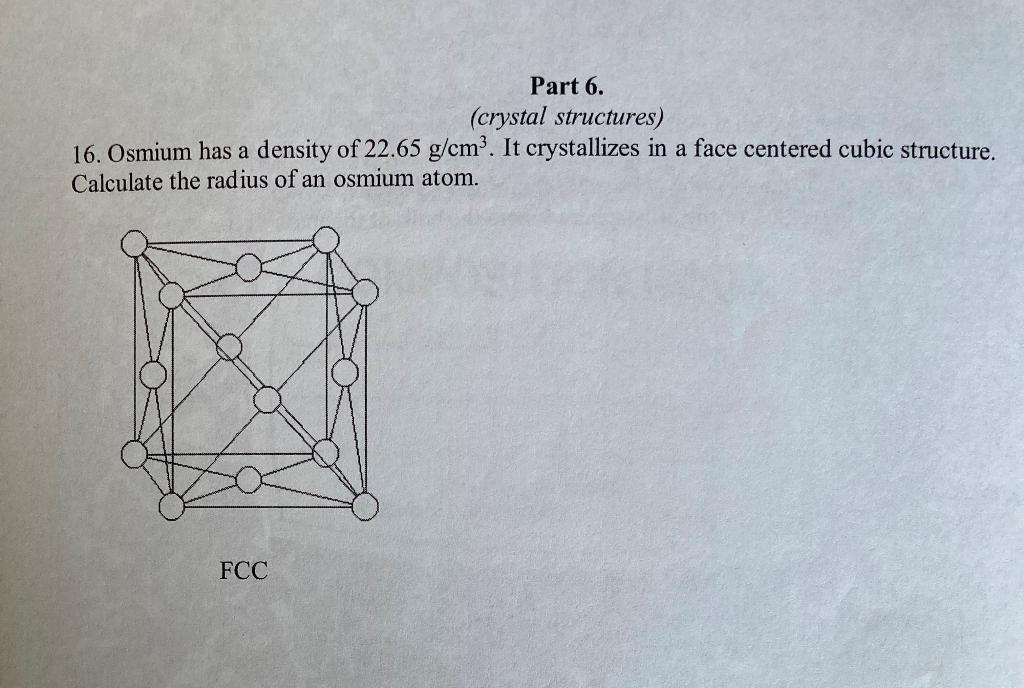 Solved Part 6. (crystal structures) 16. Osmium has a density | Chegg.com