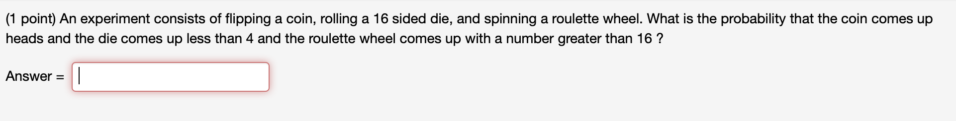 Solved (1 point) An experiment consists of flipping a coin, | Chegg.com