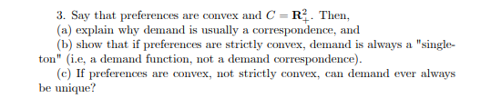Solved 3. Say that preferences are convex and C=R+2. Then, | Chegg.com