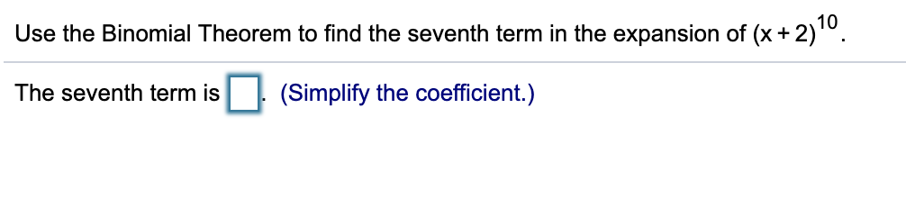 Solved 10 Use the Binomial Theorem to find the seventh term | Chegg.com