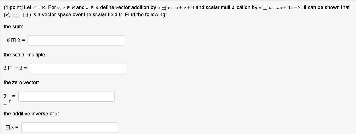 Solved (1 point) Let V=R. For u,ve V and a e R define vector | Chegg.com