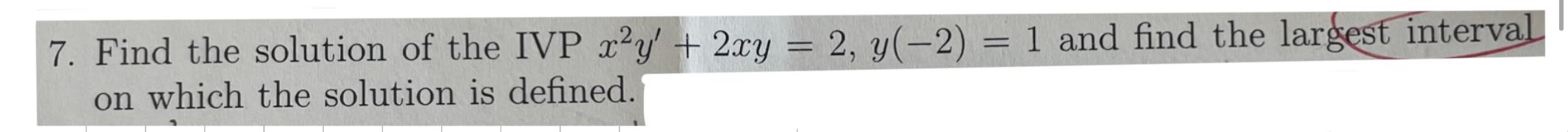 Solved 7. Find the solution of the IVP x2y′+2xy=2,y(−2)=1 | Chegg.com