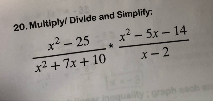 Solved 20. Multiply/ Divide and Simplify: * x2-5x-14 2 x2-25 | Chegg.com