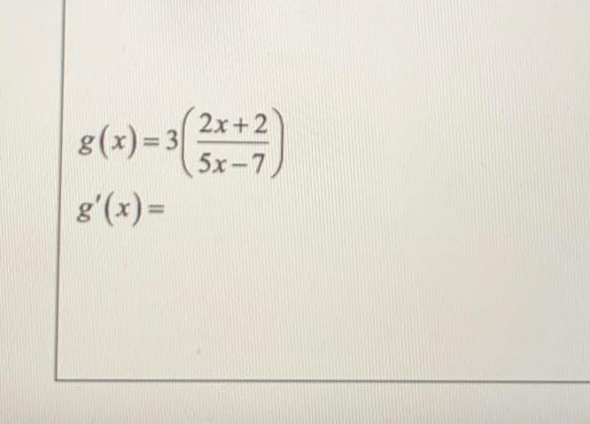 Solved g(x)=3(5x−72x+2) g′(x)= | Chegg.com