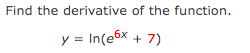 Solved Find the derivative of the function. y=(e4x+8)10Find | Chegg.com