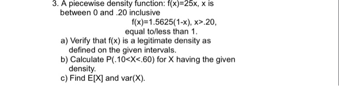 Solved 3. A piecewise density function: f(x)-25x, x is | Chegg.com