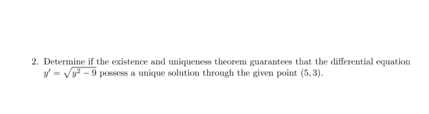 Solved 2. Determine if the existence and uniqueness theorem | Chegg.com