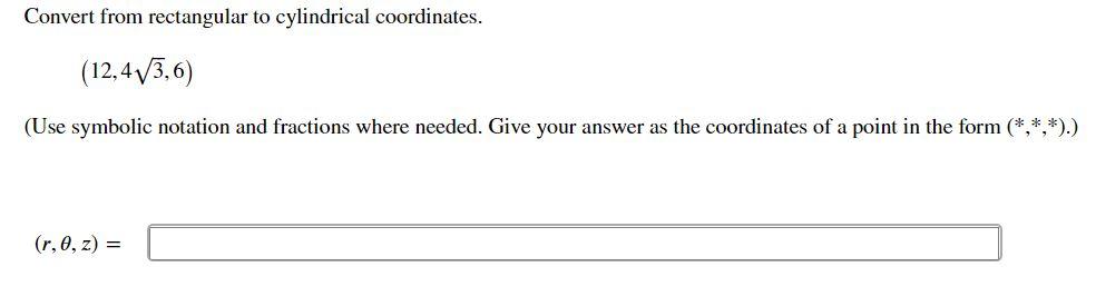 Solved Convert from rectangular to cylindrical coordinates. | Chegg.com