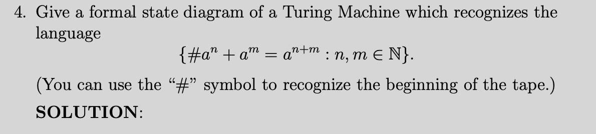 Solved т n+m = a' 4. Give a formal state diagram of a Turing | Chegg.com